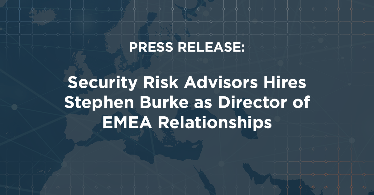 PRESS RELEASE: Security Risk Advisors Hires Stephen Burke as Director of EMEA Relationships ...