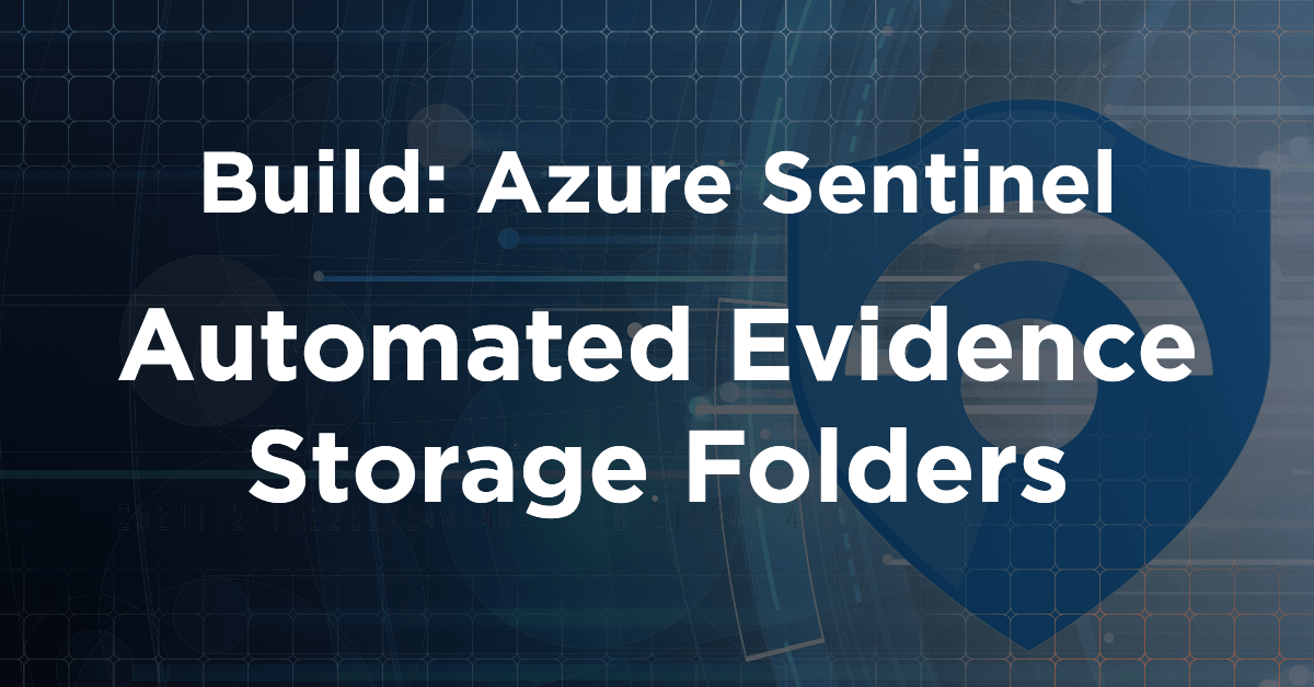 Build: Azure Sentinel – Automated Evidence Storage Folders - Security ...