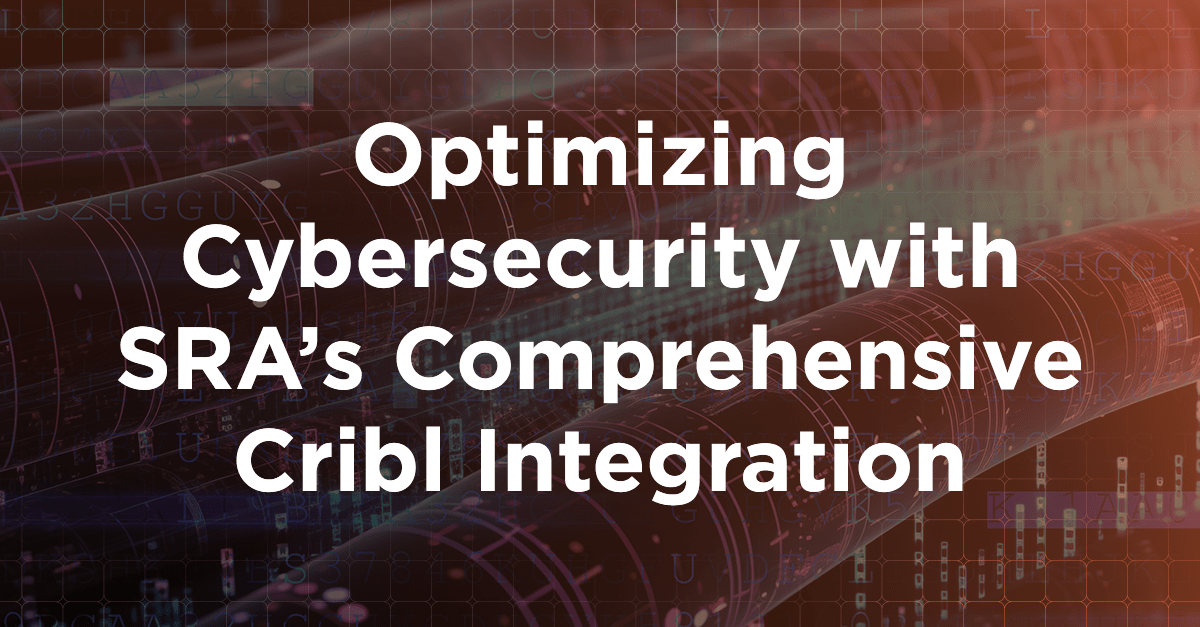 Optimizing Cybersecurity with SRA's Comprehensive Cribl Integration ...