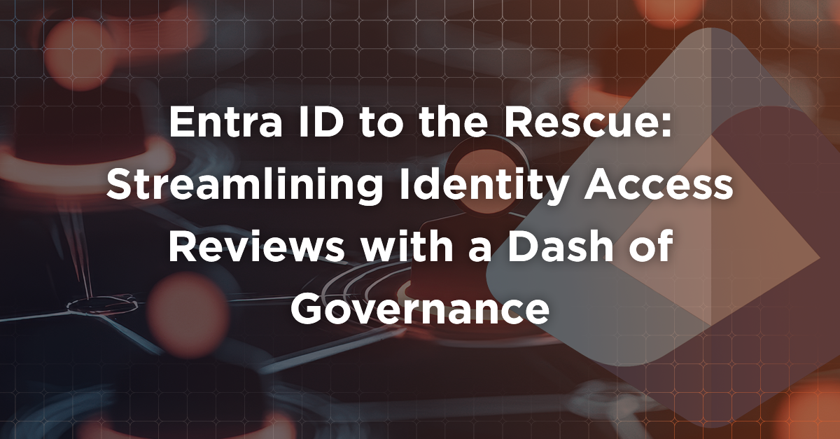 Entra ID to the Rescue: Streamlining Identity Access Reviews with a Dash of Governance ...