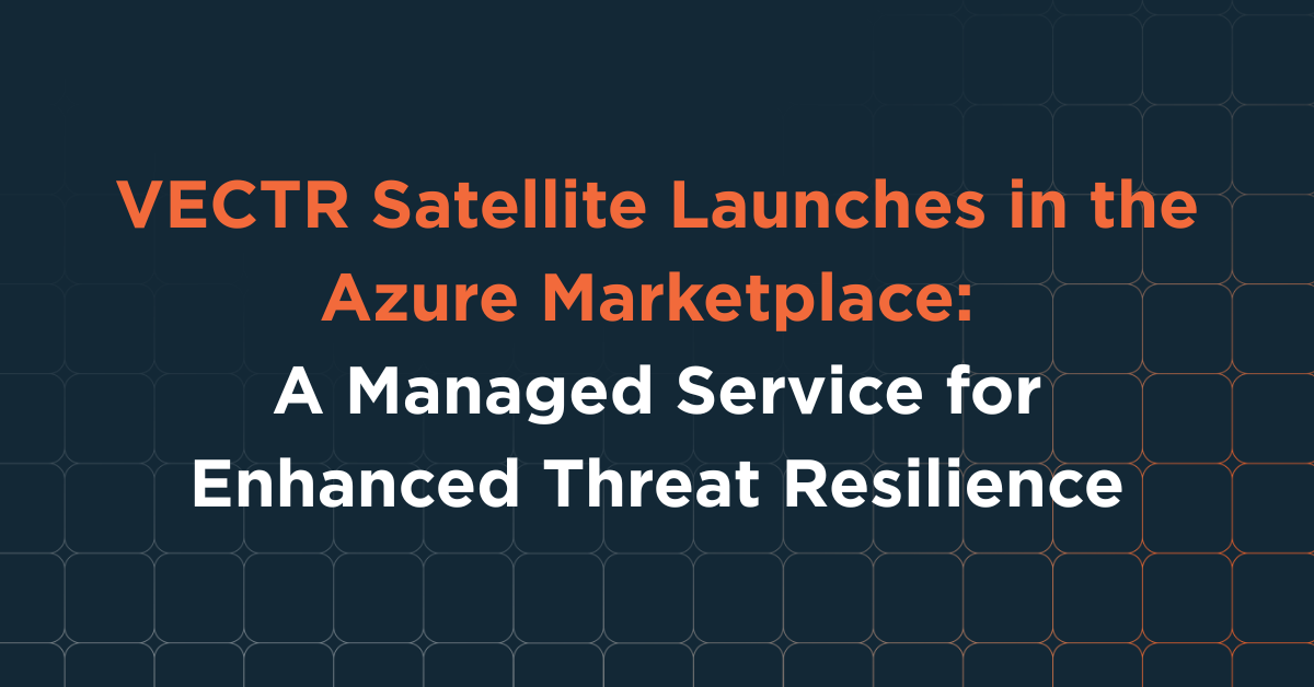 VECTR Satellite Launches in the Azure Marketplace: A Managed Service ...
