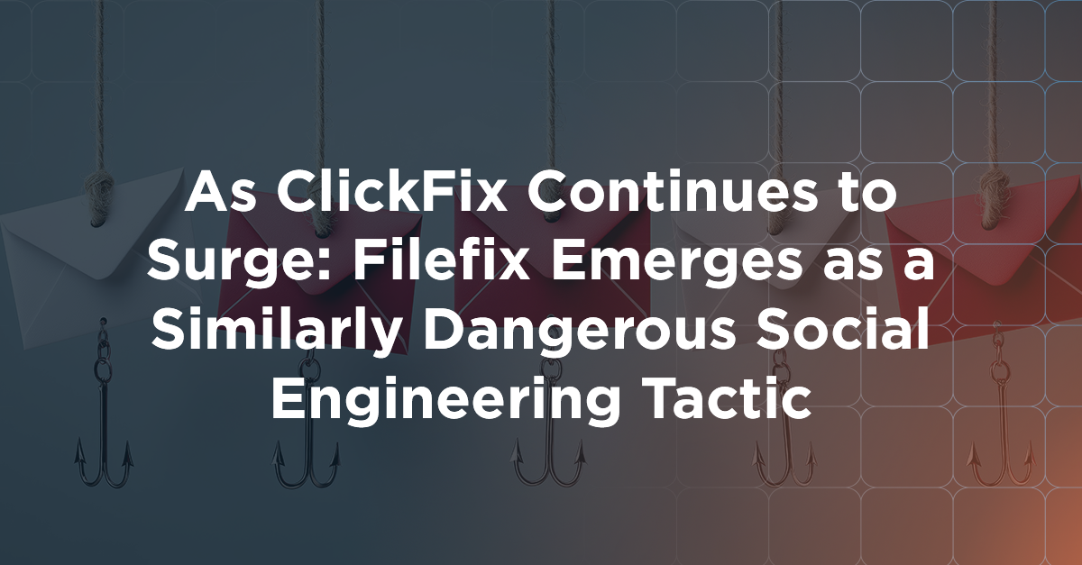 As ClickFix Continues to Surge: Filefix Emerges as a Similarly ...