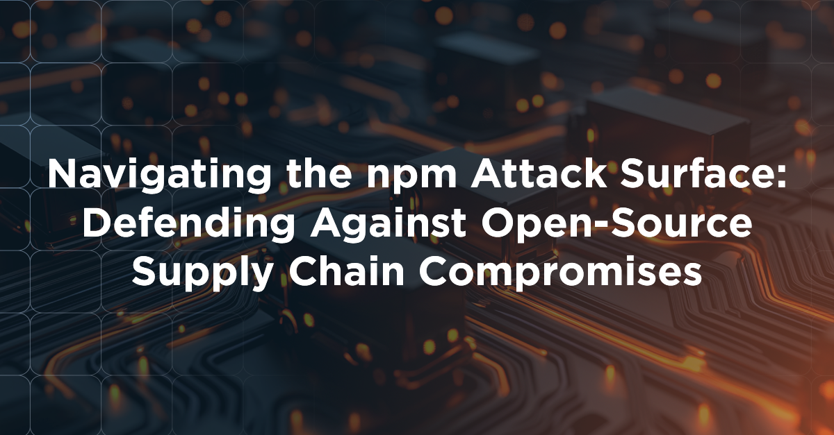 Navigating the npm Attack Surface: Defending Against Open-Source Supply ...